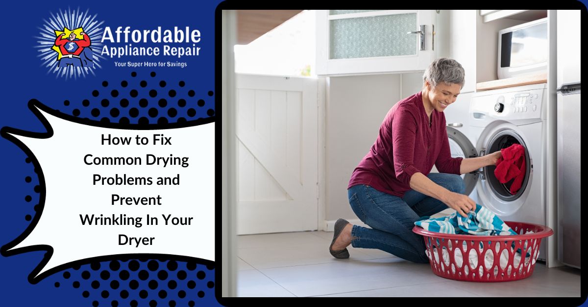 How to Fix Common Drying Problems and Prevent Wrinkling In Your Dryer